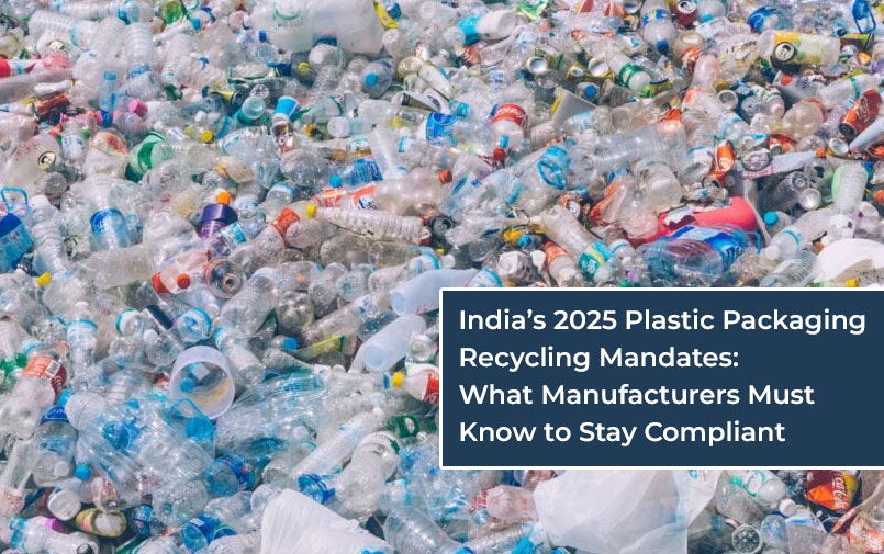 India’s 2025 Plastic Packaging Recycling Mandates: What Manufacturers ...